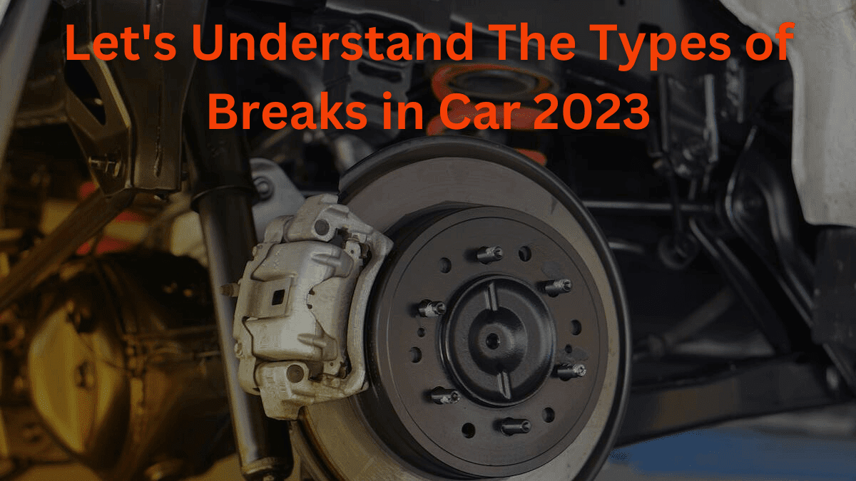 Different Types of Breaks in Car 2023